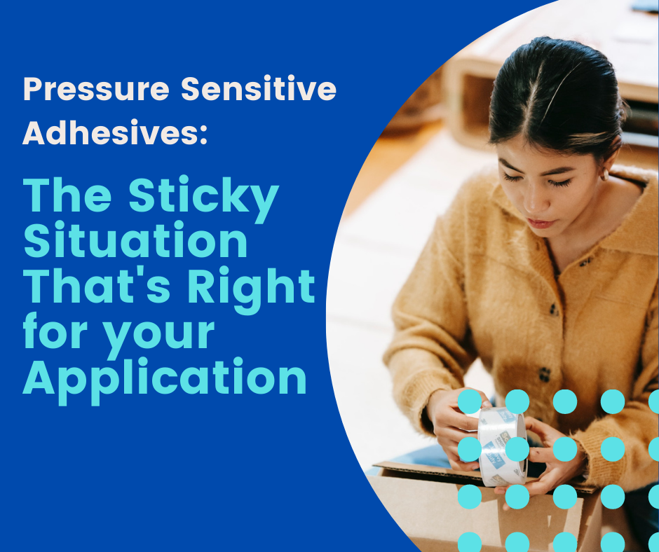 Pressure Sensitive Adhesives: the Sticky Situation That’s Right for ...
