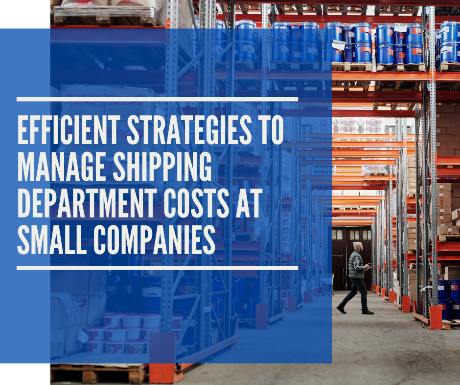 Efficient Strategies to Manage Shipping Department Costs at Small ...